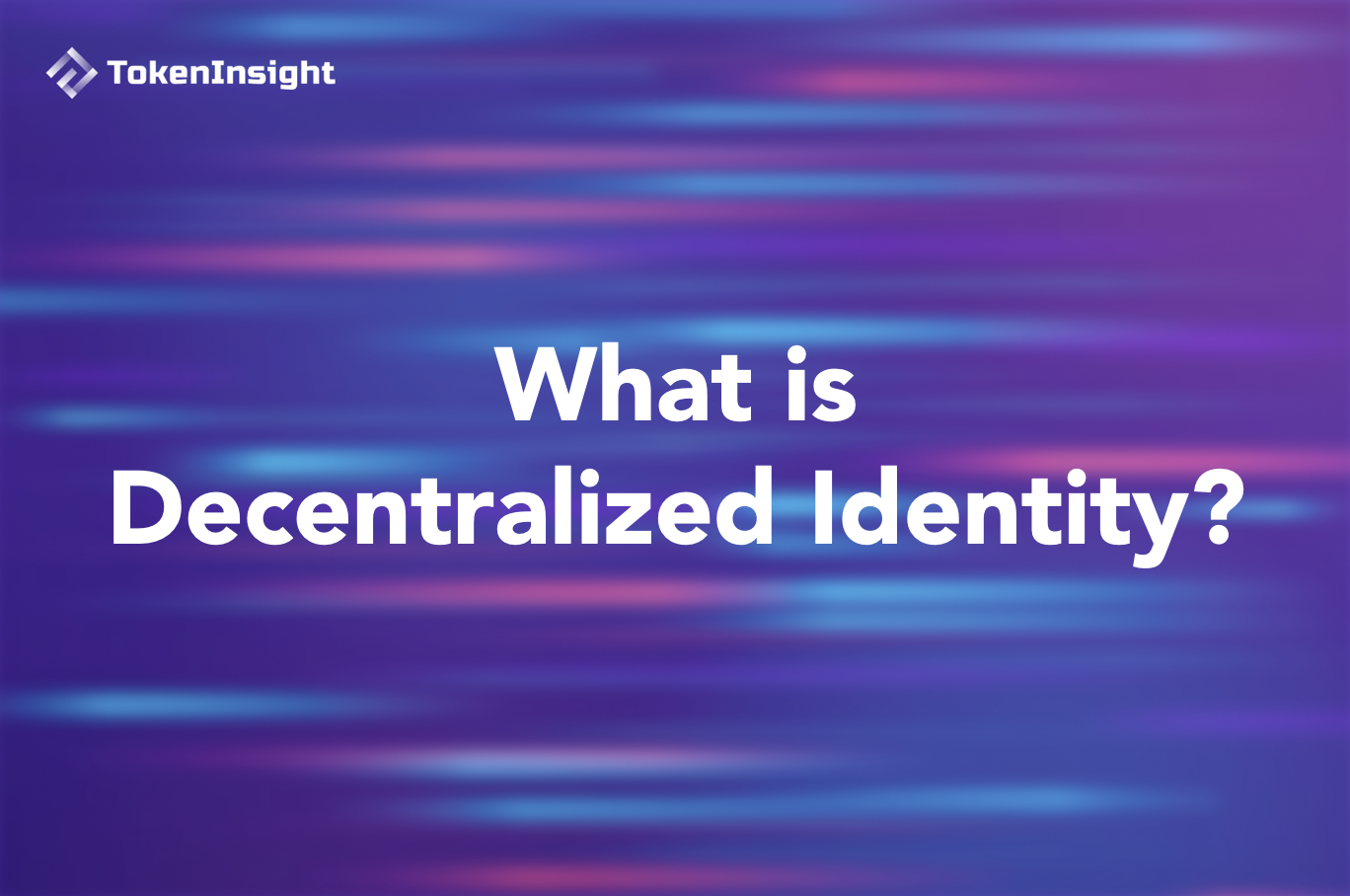 What is Decentralized Identity? | TokenInsight