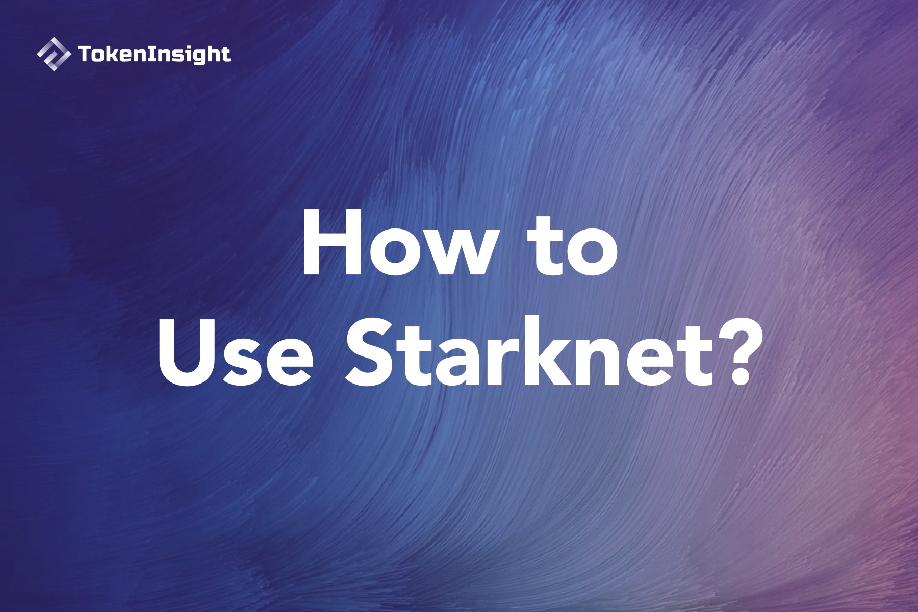 How to Use StarkNet | TokenInsight