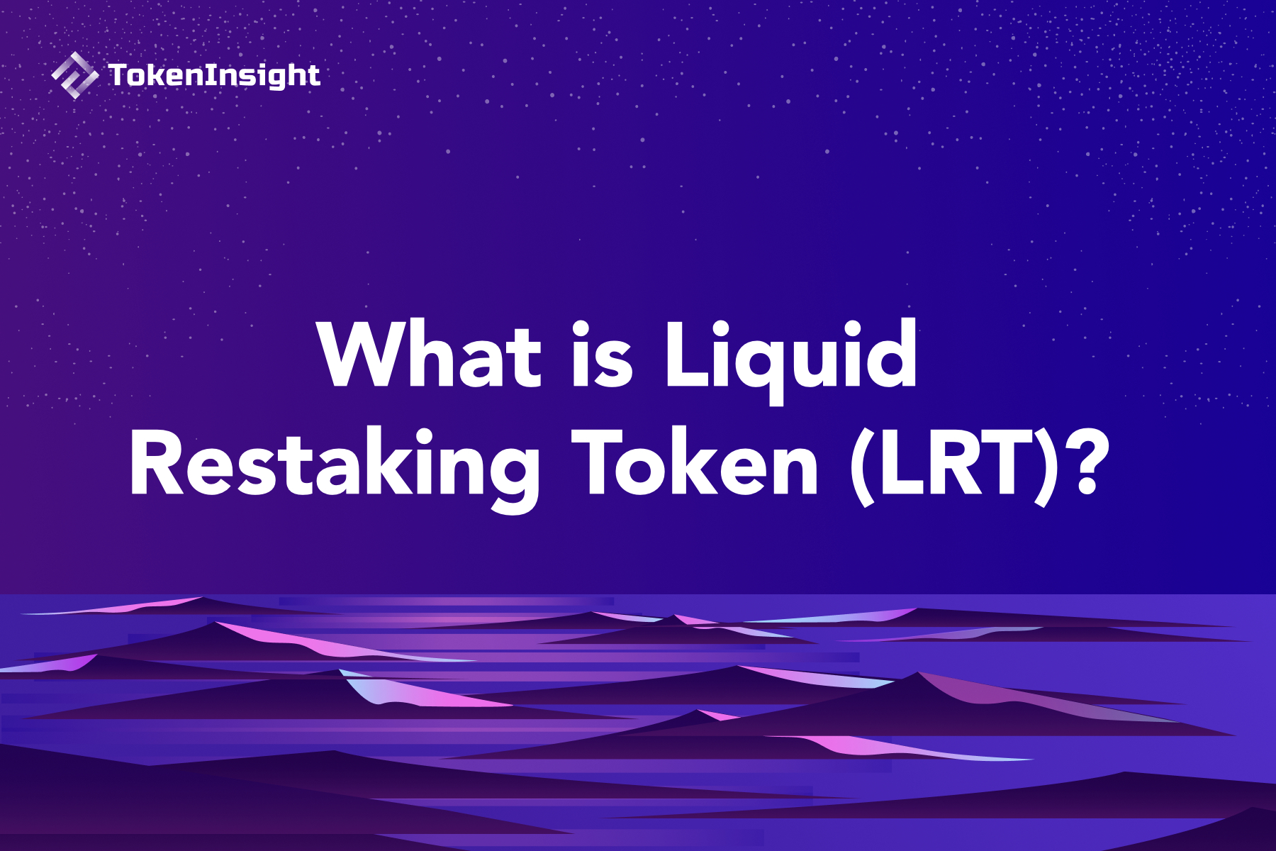 What is Liquid Restaking Token (LRT)? | TokenInsight