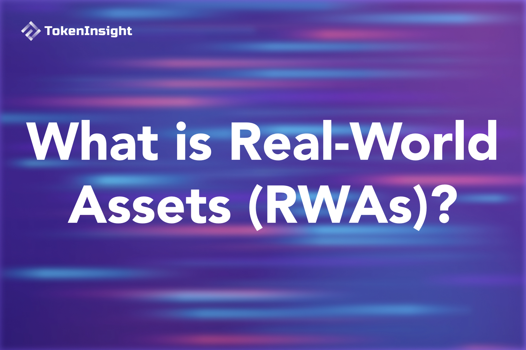 What is Real-World Assets (RWAs)? | TokenInsight