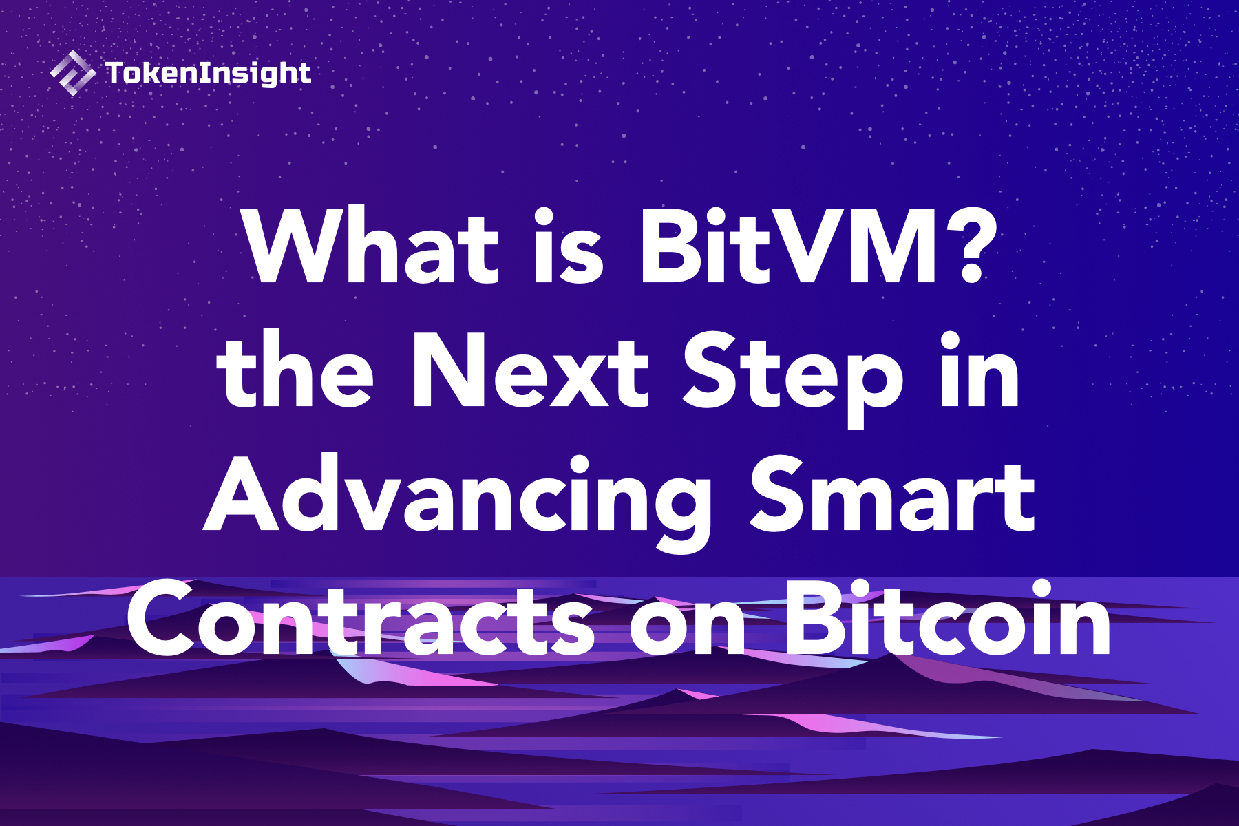 What is BitVM? the Next Step in Advancing Smart Contracts on Bitcoin | TokenInsight