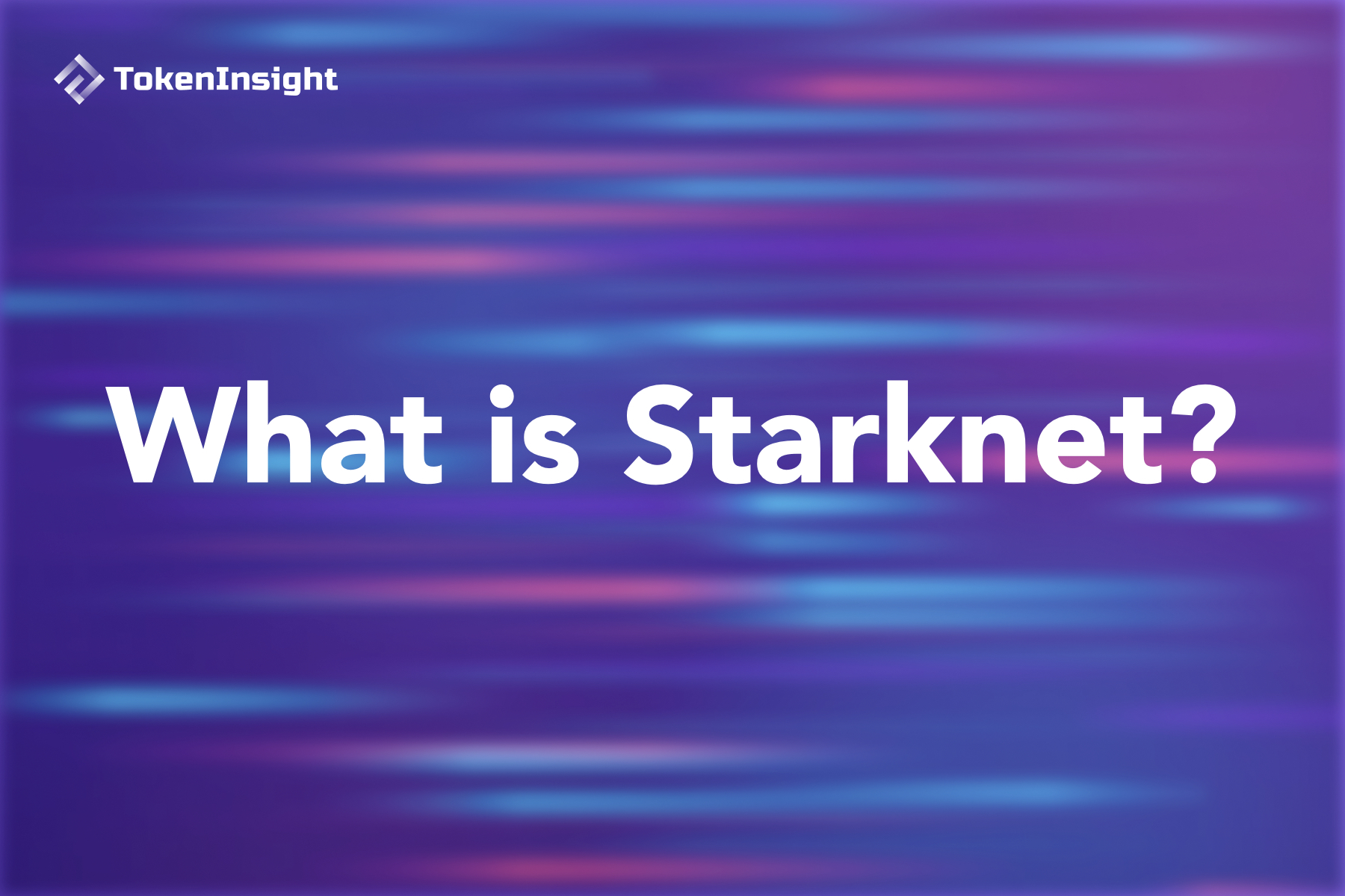 What is Starknet | TokenInsight