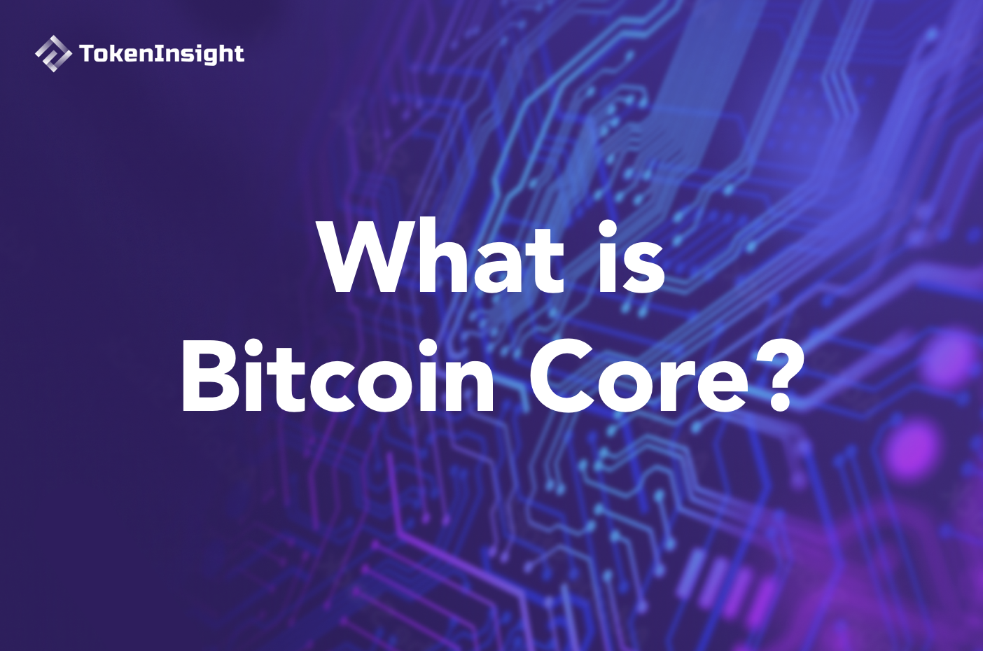 비트코인 코어란 무엇인가요? | TokenInsight