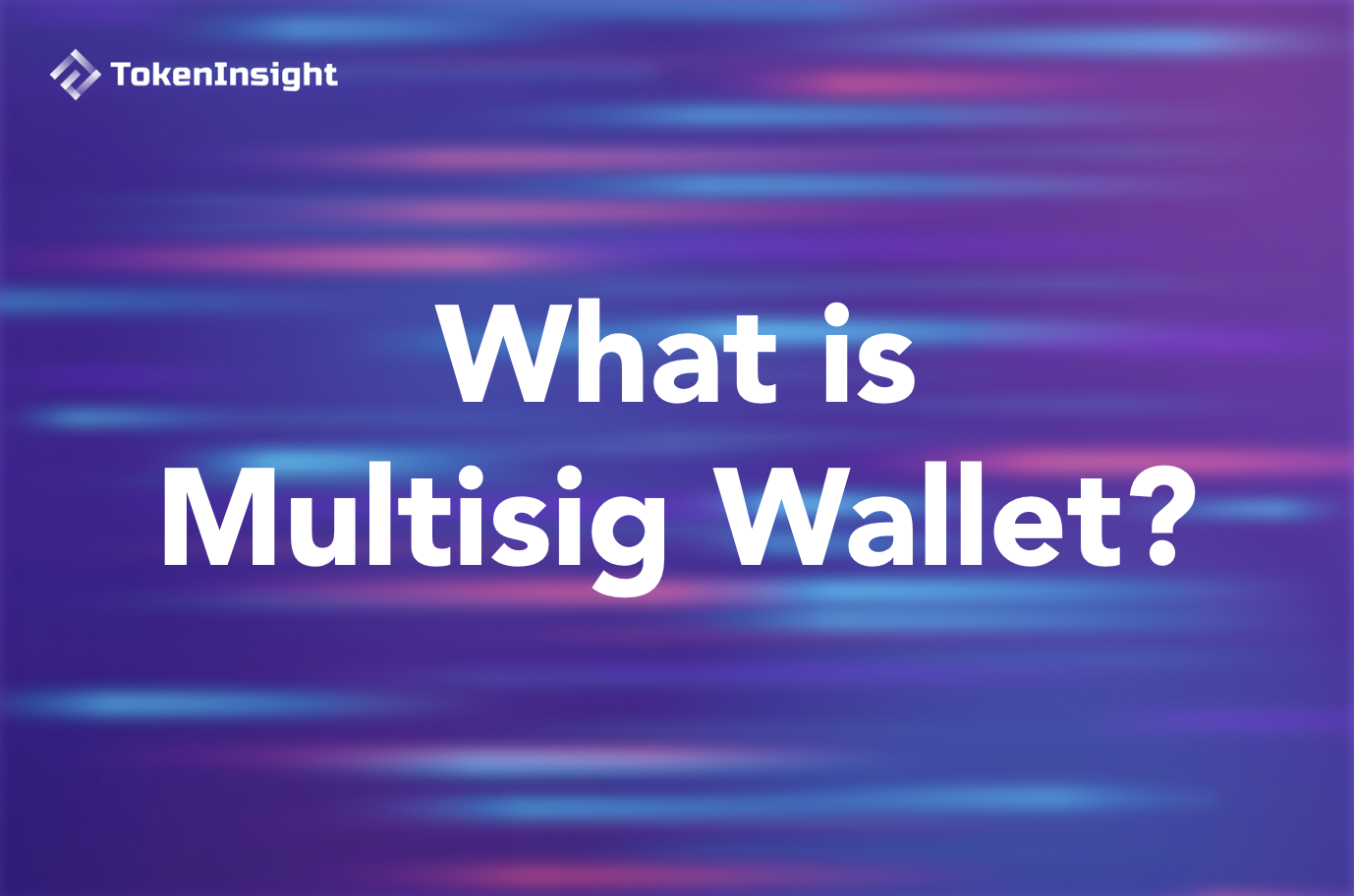 What is Multisig Wallet? | TokenInsight