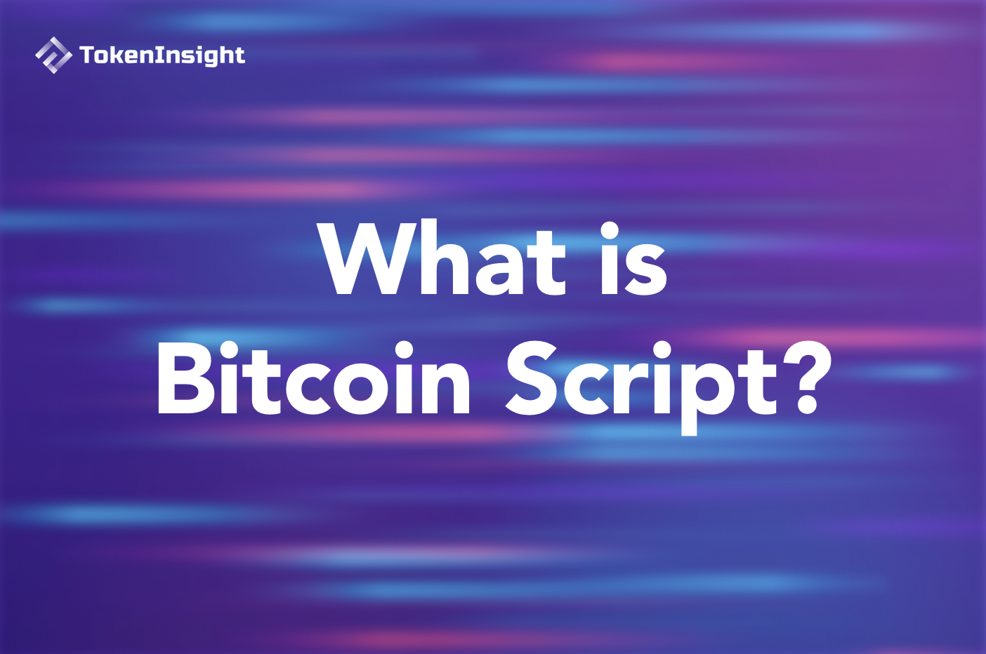 What is Bitcoin Script? | TokenInsight