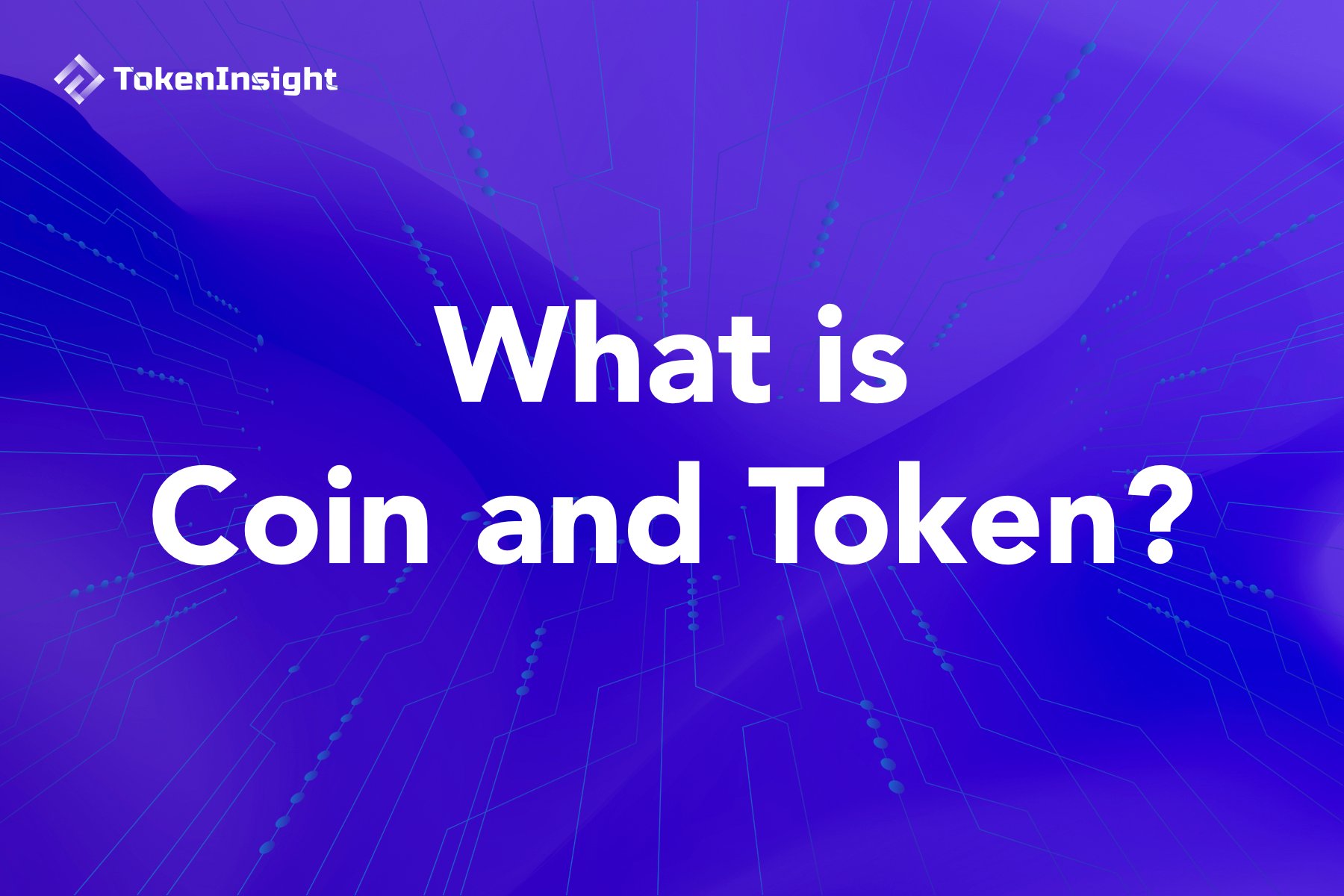 什么是 Coin 和 Token | TokenInsight