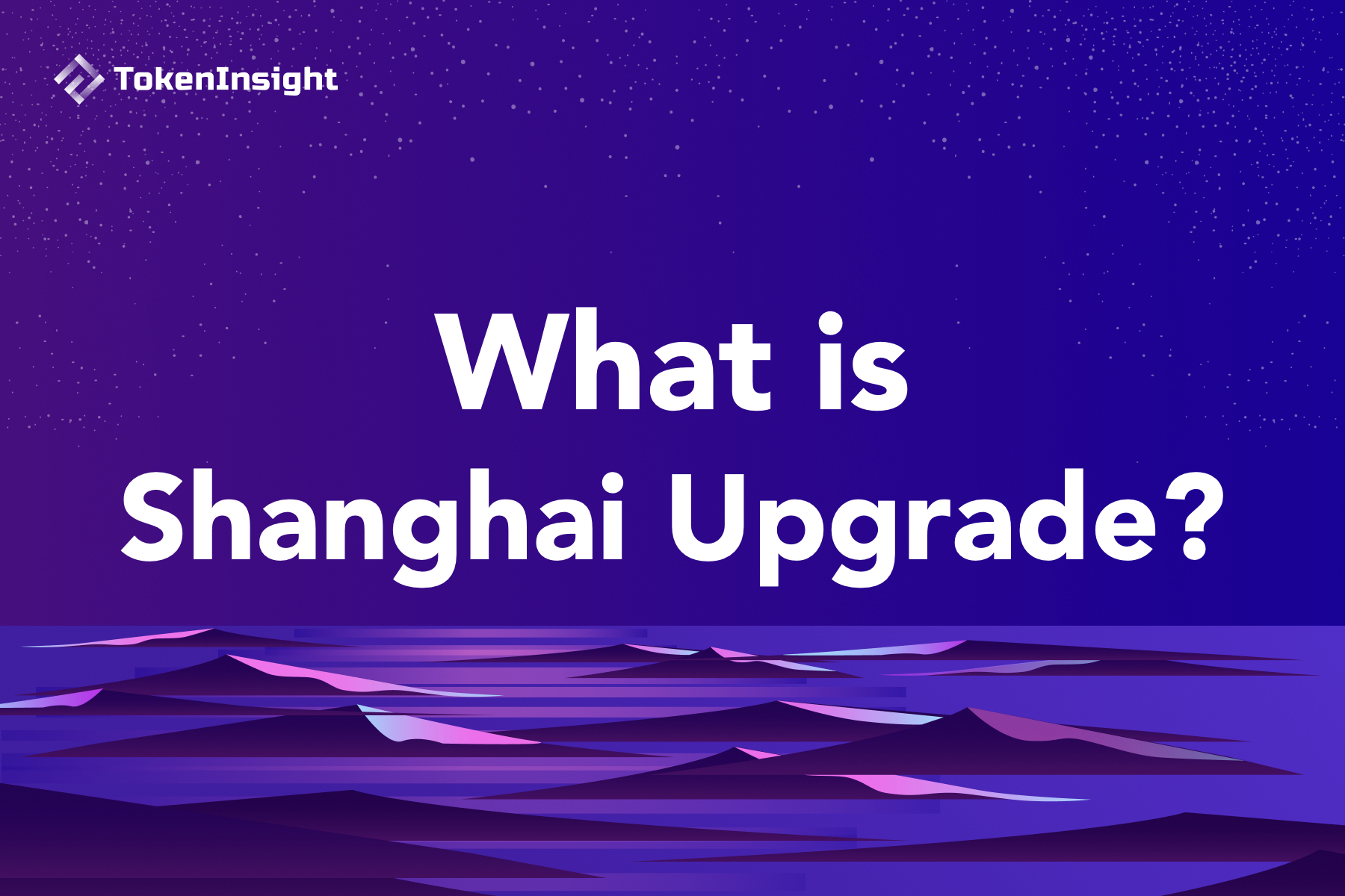 What is Shanghai Upgrade | TokenInsight