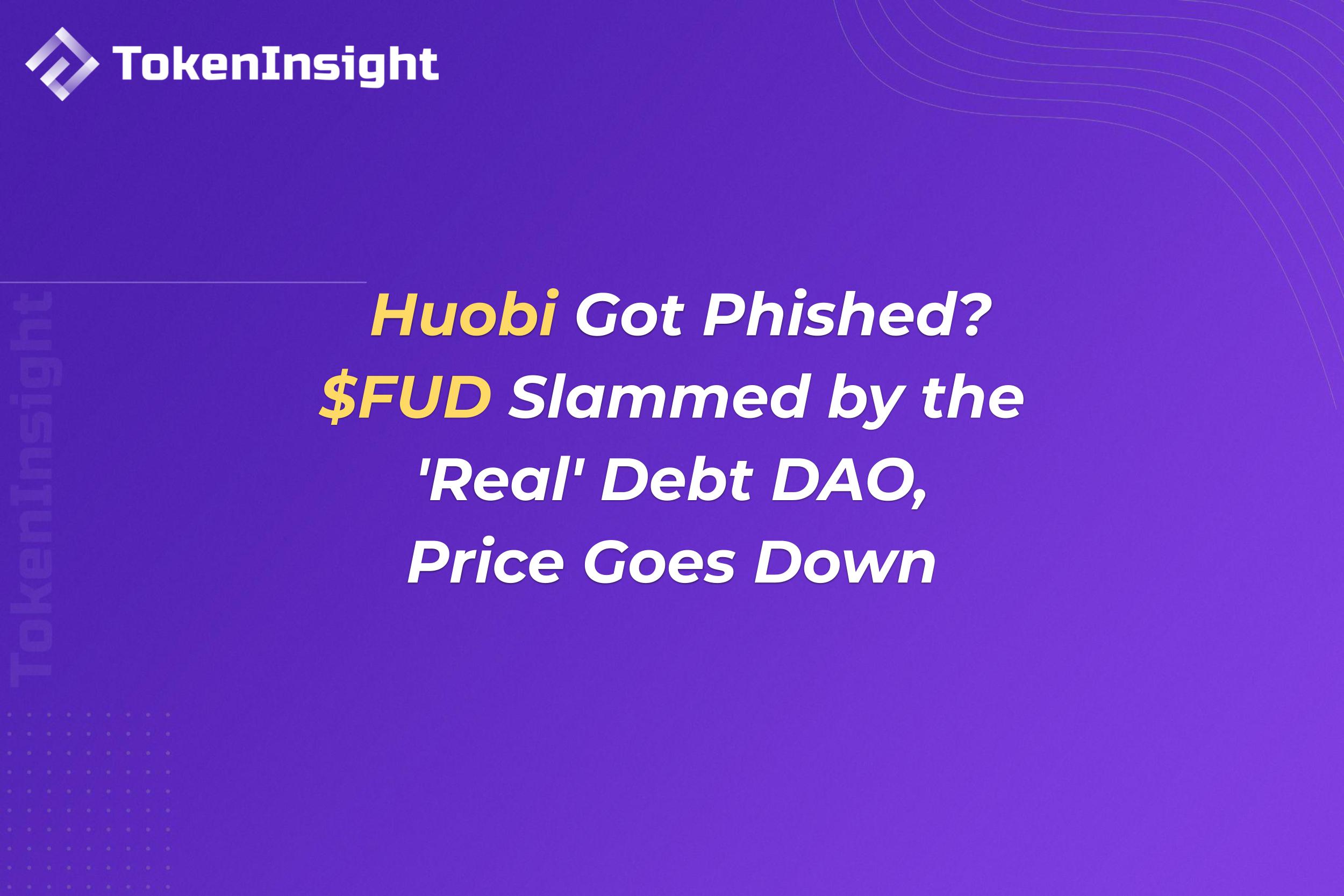 Huobi Got Phished? $FUD Slammed by the 'Real' Debt DAO, Price Goes Down ...