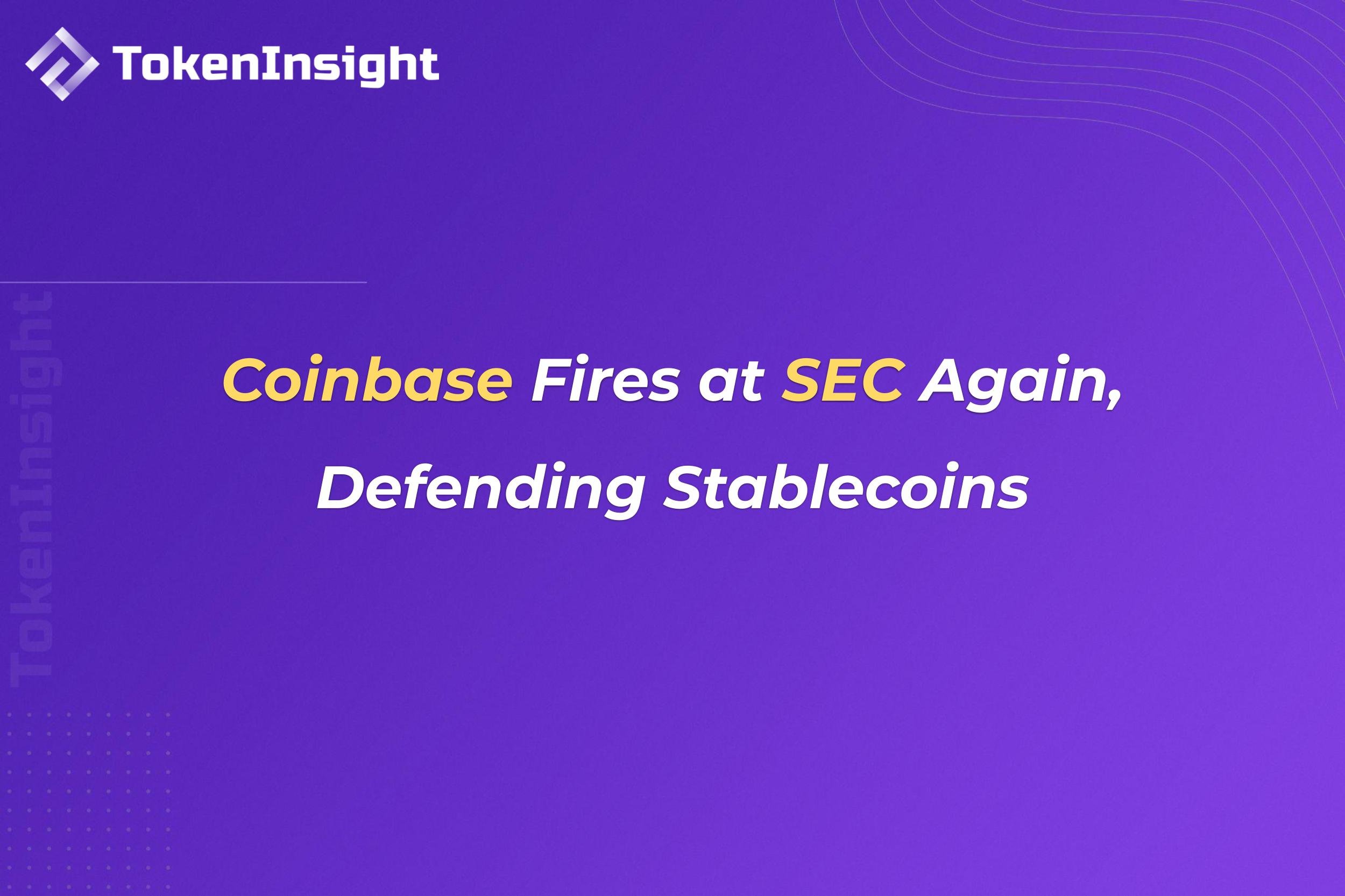 Coinbase Fires at SEC Again, Defending Stablecoins | TokenInsight