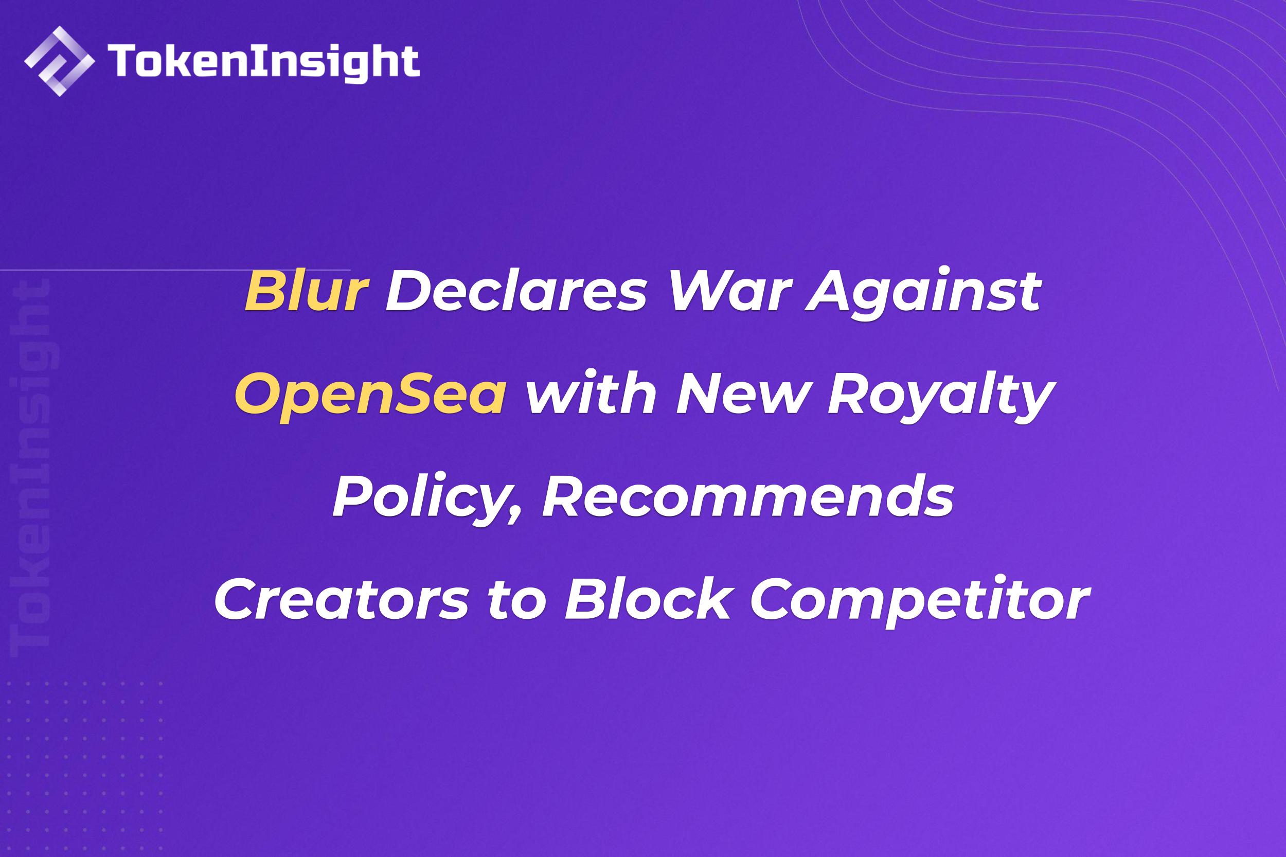 Blur Declares War Against OpenSea with New Royalty Policy, Recommends Creators to Block ...