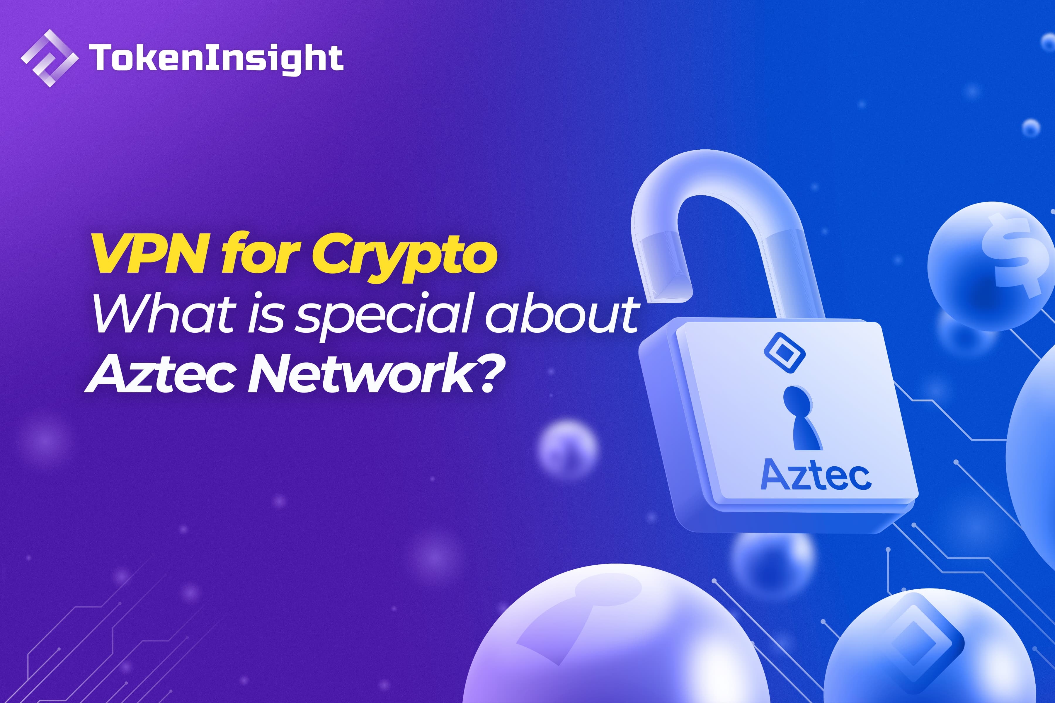 VPN for Crypto: What is Special about Aztec Network? | TokenInsight