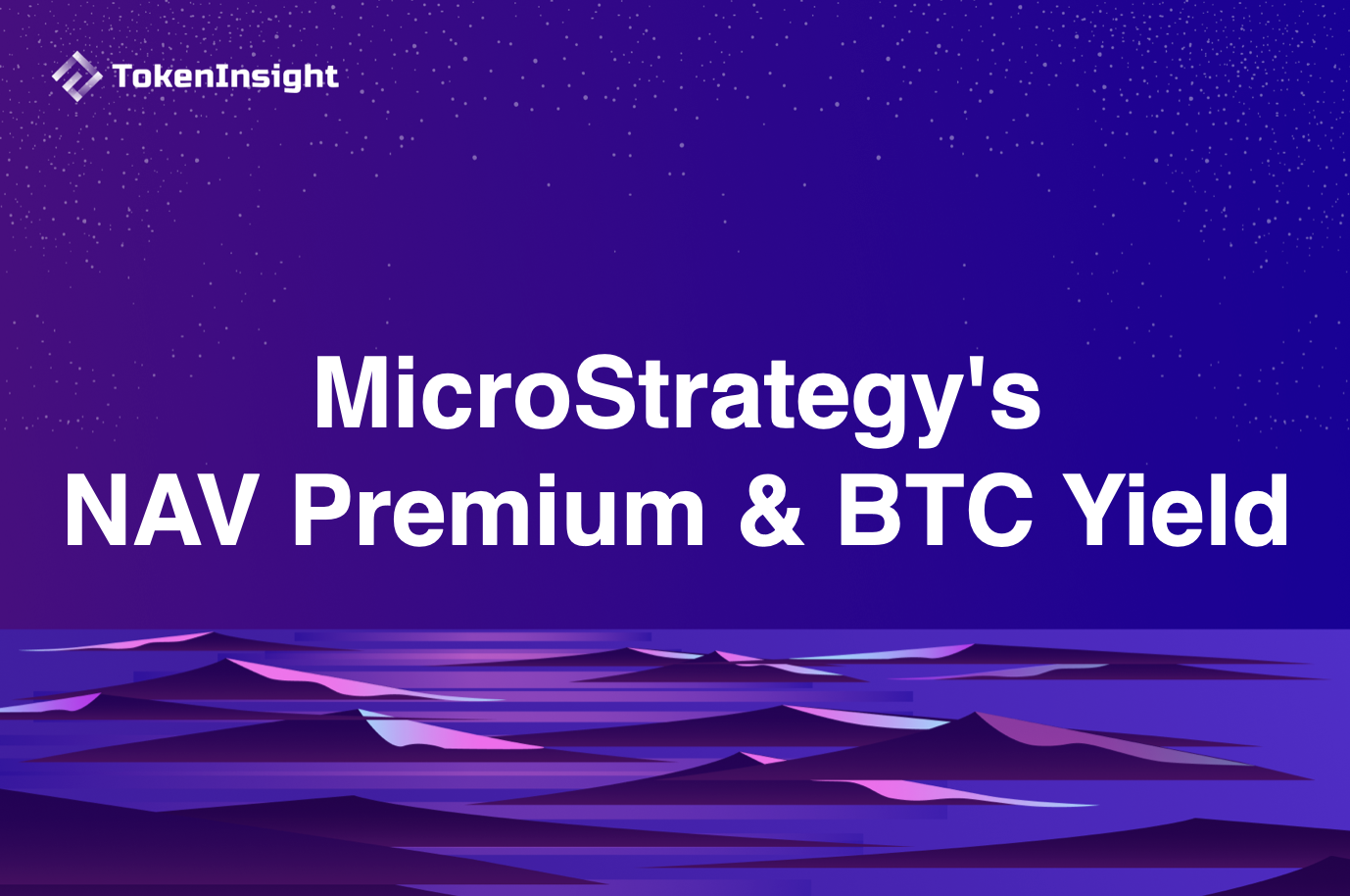 MicroStrategy's NAV Premium and BTC Yield | TokenInsight
