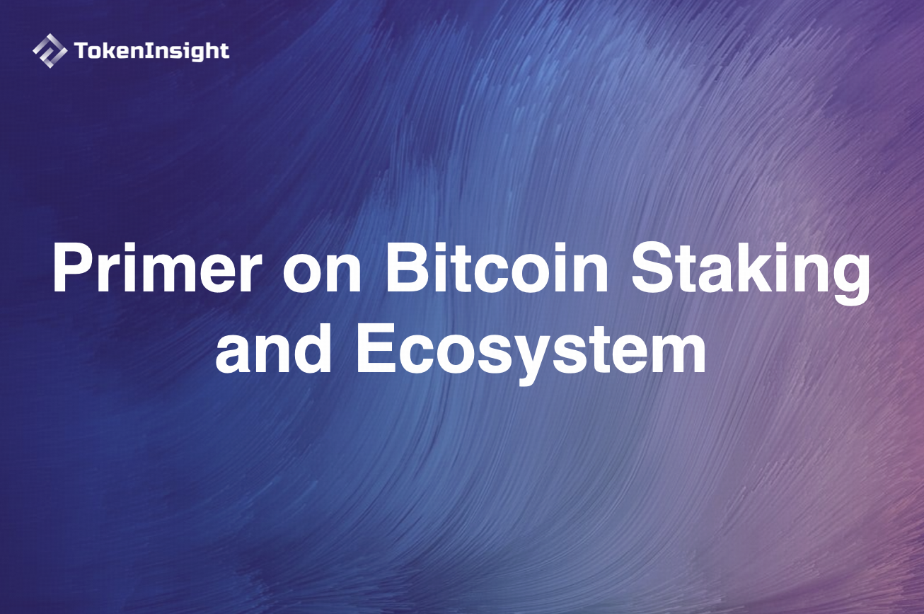 Primer on Bitcoin Staking and Ecosystem | TokenInsight