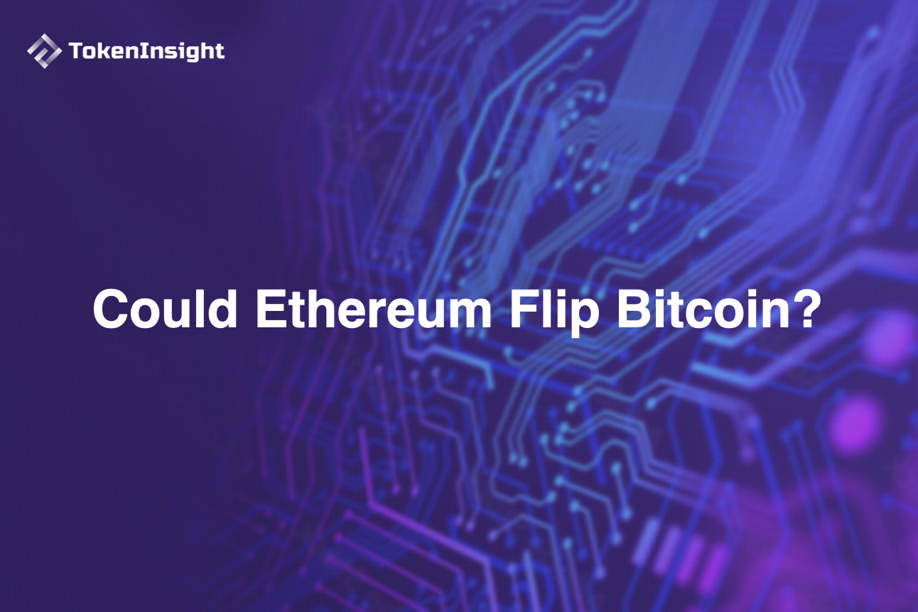 Could Ethereum Flip Bitcoin? | TokenInsight